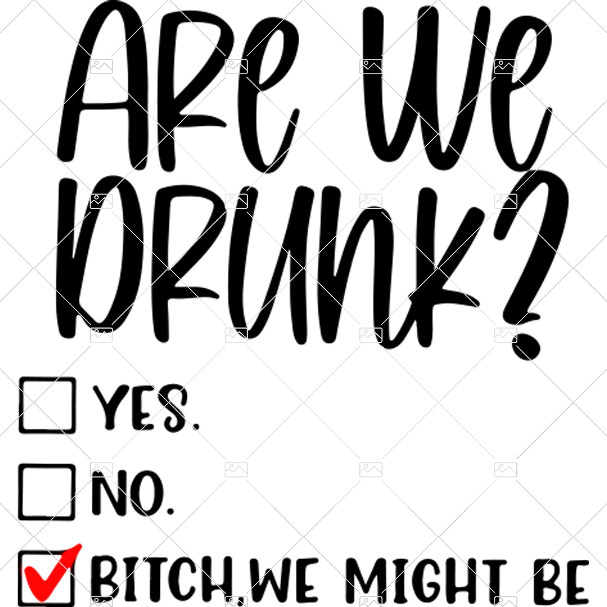 Svg files Are We Drunk Bitch We Might Be SVG Cut file Funny Drinking ...