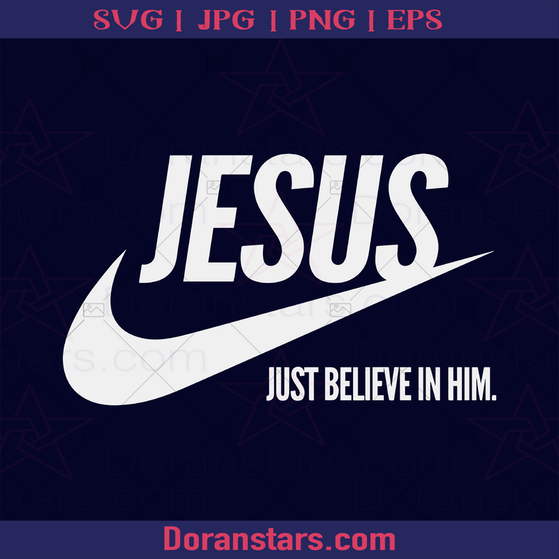 Religious Svg Jesus - Just Belive In Him, Nike Logo logo, Svg Files For ...