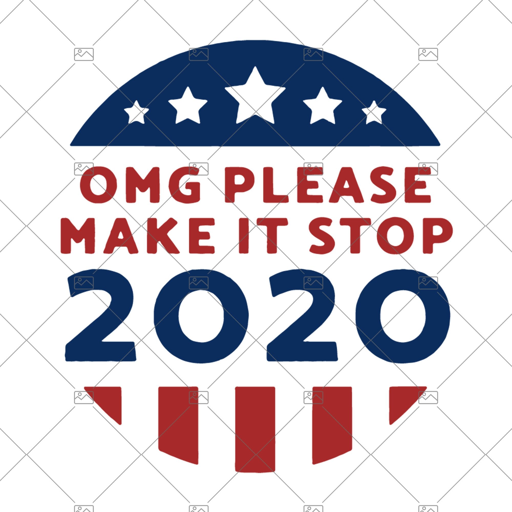 Svg files OMG Please Make it stop 2020 Quote PNG and SVG file ...