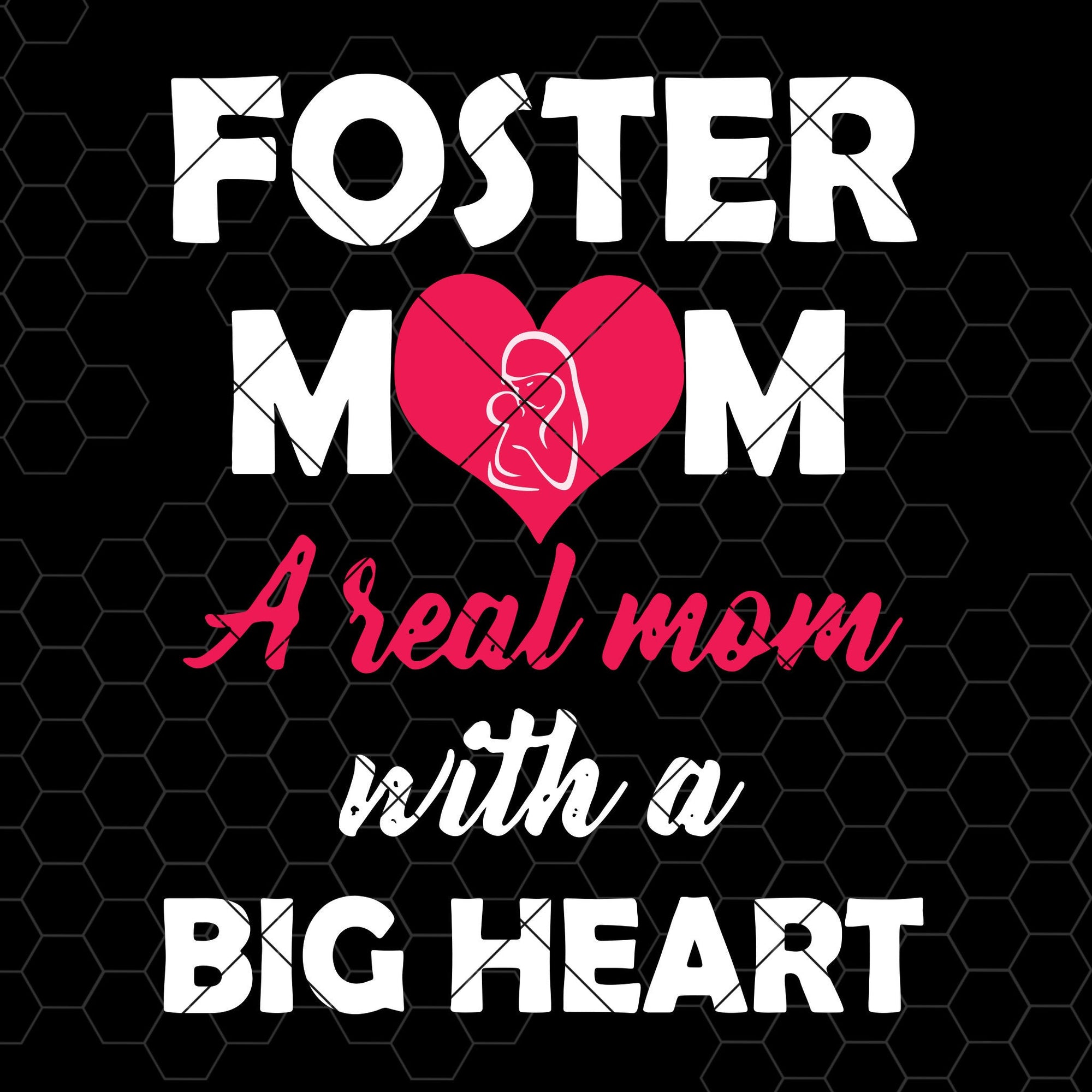 Mothers Day Svg Foster Mom A Real Mom With A Big Heart Digital Cut ...